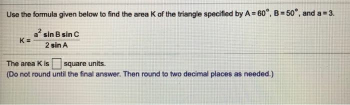 Solved Use the formula given below to find the area K of the | Chegg.com