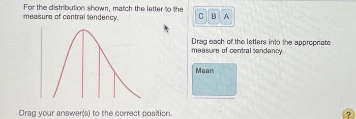 Solved For the distribution shown, match the letter to the | Chegg.com