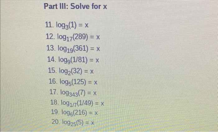 Solved Part III: Solve for x 11. log3(1)=x 12. log17(289)=x | Chegg.com