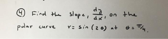 Solved (4) Find the slope, dxdy, on the polar curve | Chegg.com