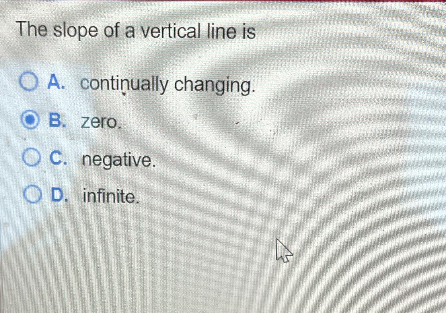 Solved The slope of a vertical line isA. ﻿continually | Chegg.com