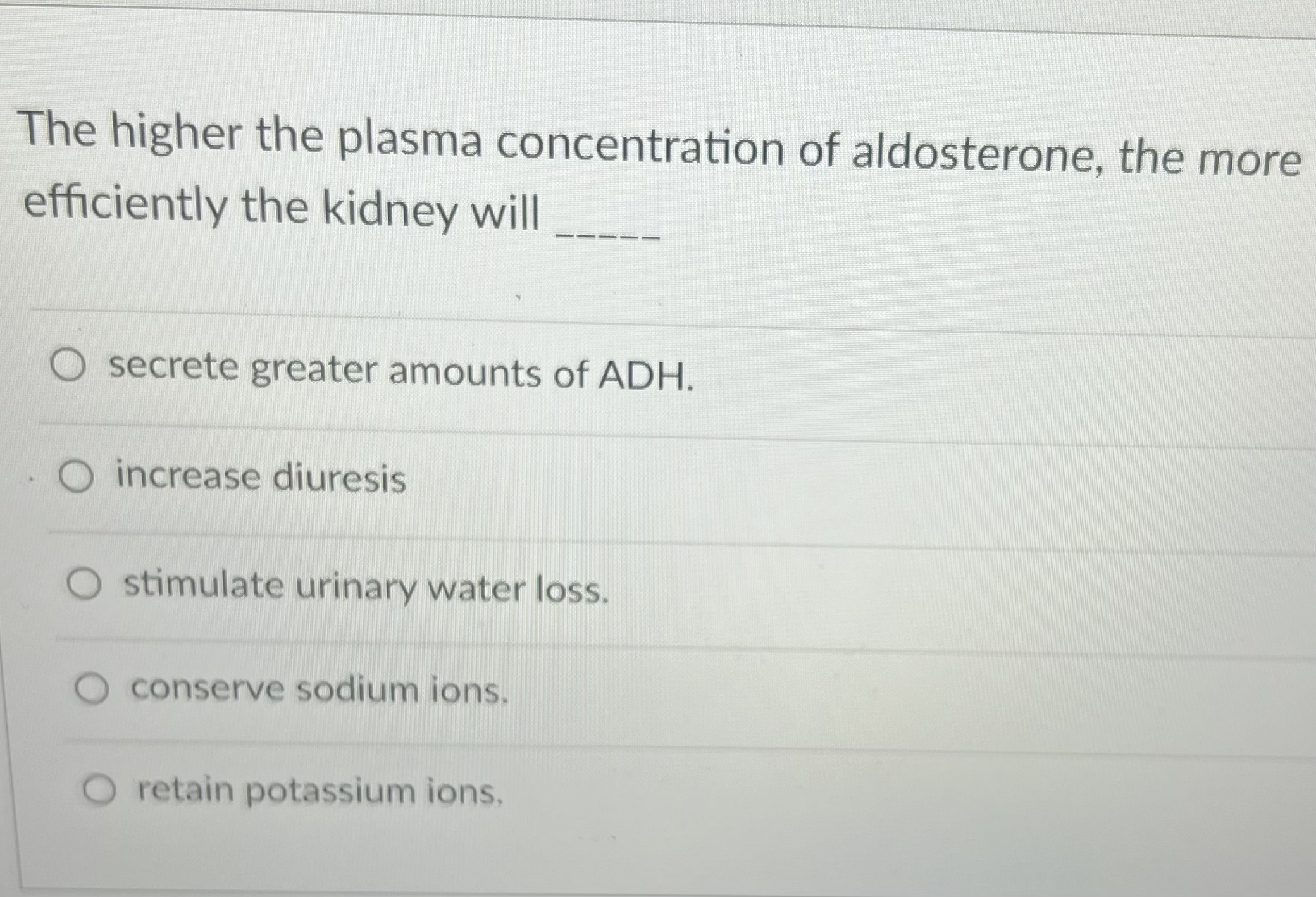 Solved The higher the plasma concentration of aldosterone, | Chegg.com