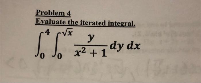 Solved Problem 4 Evaluate the iterated integral. | Chegg.com