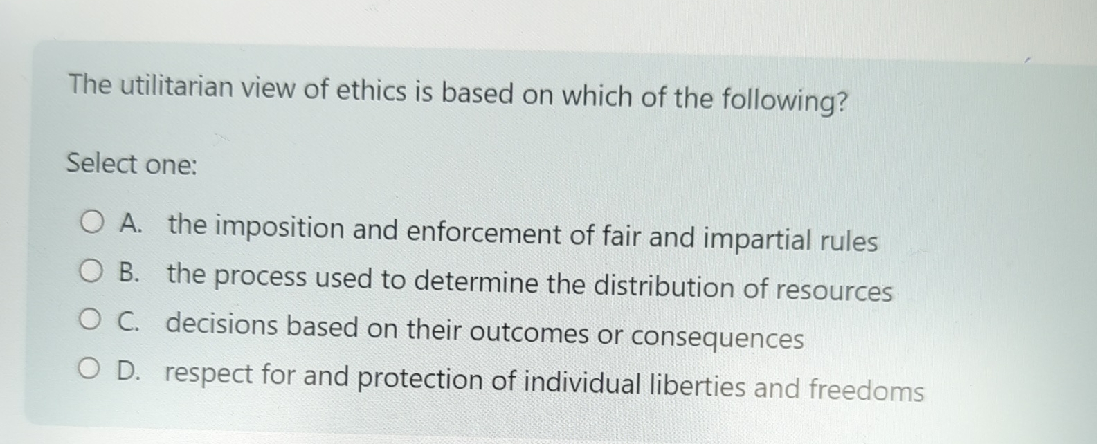 Solved The utilitarian view of ethics is based on which of | Chegg.com