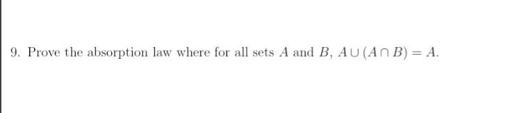 Solved 9. Prove the absorption law where for all sets A and | Chegg.com