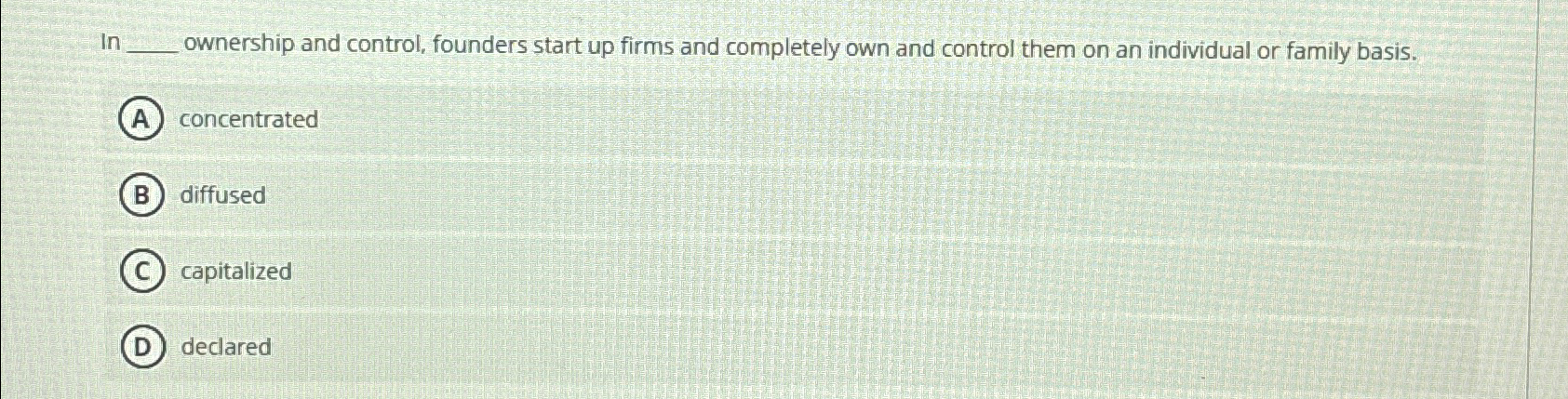 Solved In ownership and control, founders start up firms and | Chegg.com