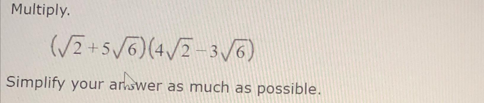 Solved Multiply.(22+562)(422-362)Simplify your arhwer as | Chegg.com