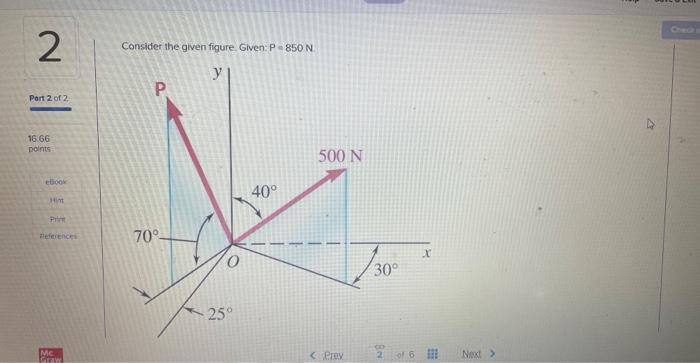Solved Consider the given figure Given: P=850 N | Chegg.com Solved Consider the given figure Given: P=850 N | Chegg.com
