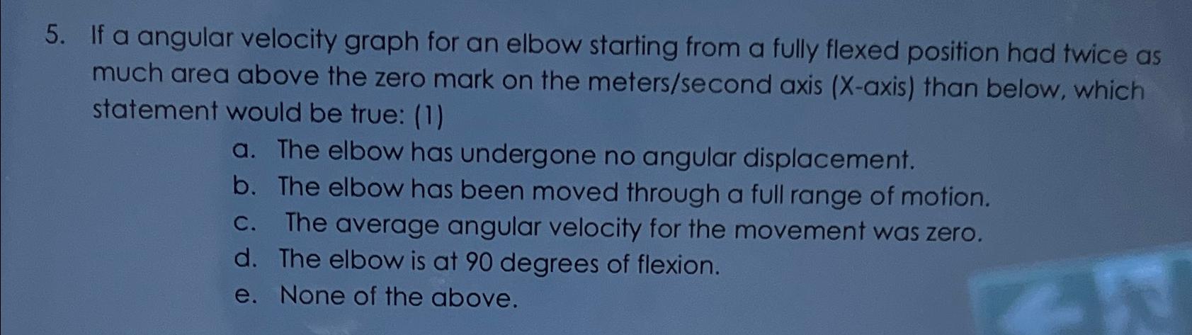 Solved If a angular velocity graph for an elbow starting | Chegg.com
