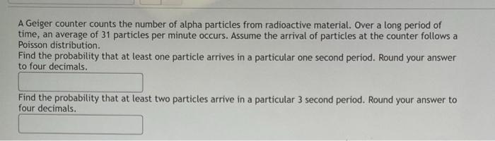 Solved A Geiger counter counts the number of alpha particles | Chegg.com