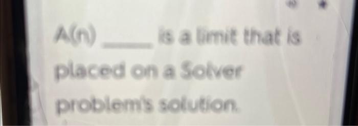 Solved A(n) is a limit that is placed on a solver problem's | Chegg.com