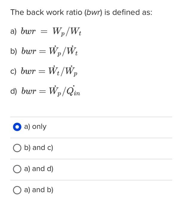 Solved The back work ratio (bwr) is defined as: t a) bwr = | Chegg.com