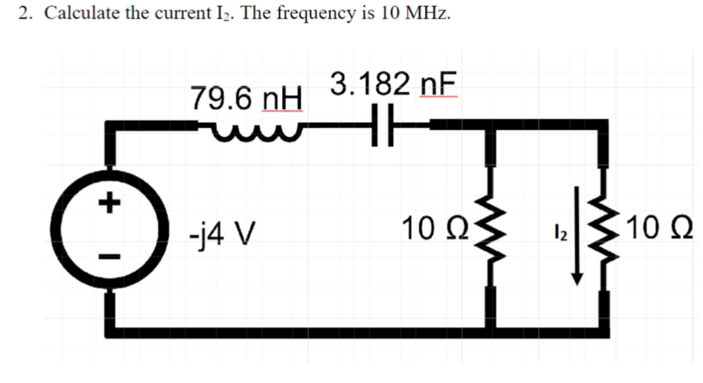 Solved Calculate the current I2. ﻿The frequency is 10MHz. | Chegg.com