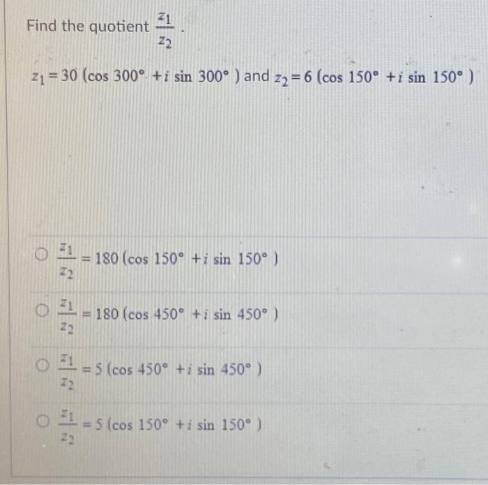 Solved Find the quotient z2z1 z1=30(cos300∘+isin300∘) and | Chegg.com