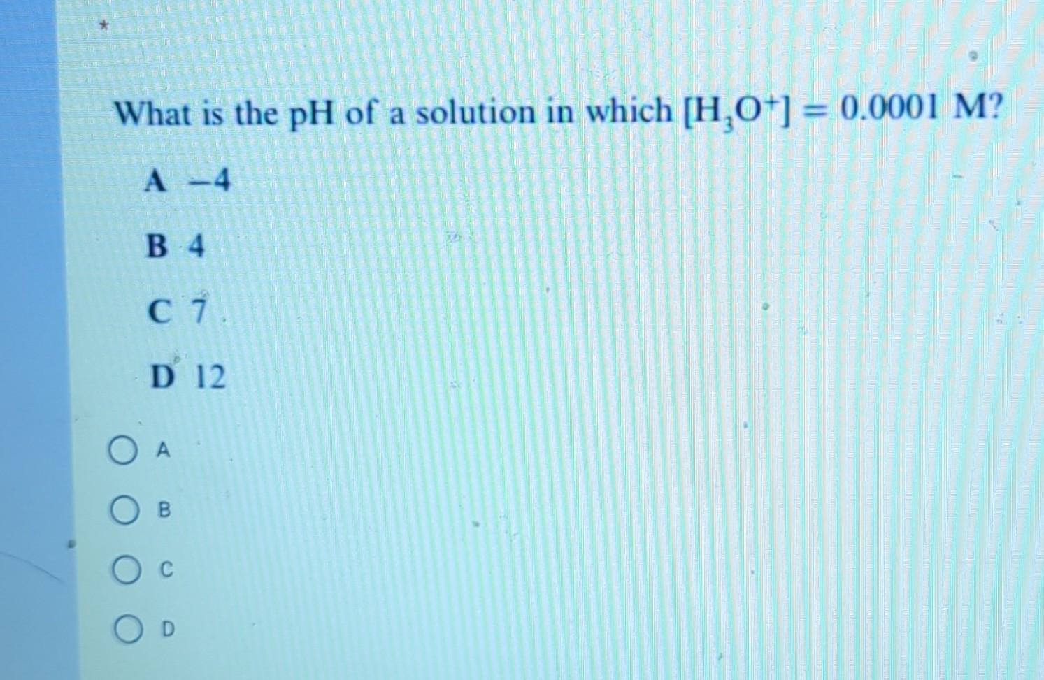 Solved What is the pH of a solution in which [H3O+]=0.0001M | Chegg.com