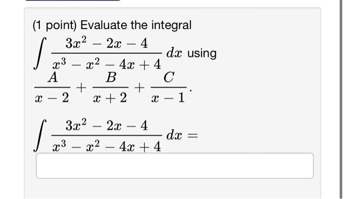 Solved (1 point) Evaluate the integral ∫x3−x2−4x+43x2−2x−4dx | Chegg.com