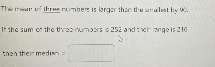 Solved The mean of three numbers is larger than the smallest | Chegg.com