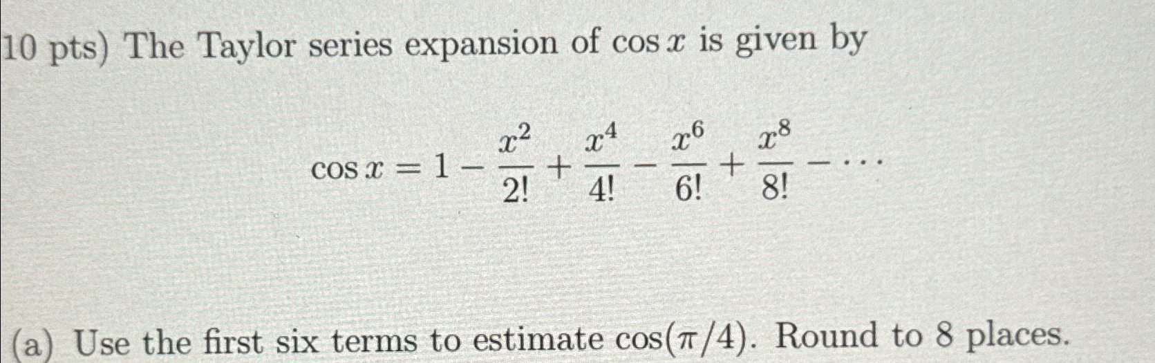 Solved 10 ﻿pts) ﻿The Taylor series expansion of cosx ﻿is | Chegg.com