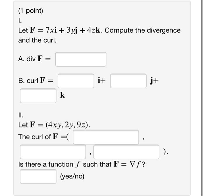 Solved (1 point) 1. Let F = 7xi + 3yj + 4zk. Compute the | Chegg.com