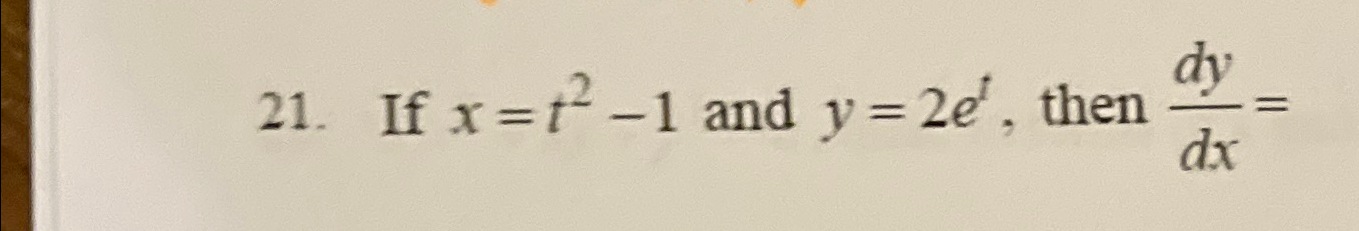Solved If x=t2-1 ﻿and y=2et, ﻿then dydx= | Chegg.com