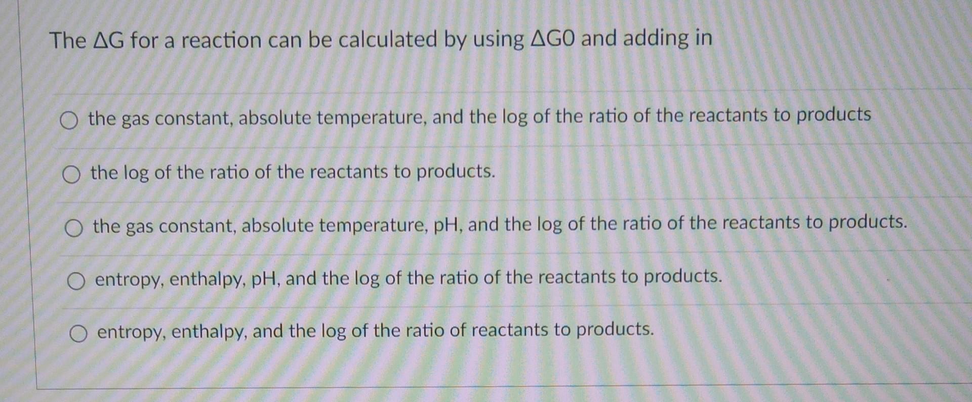 Solved The ΔG for a reaction can be calculated by using ΔGO | Chegg.com