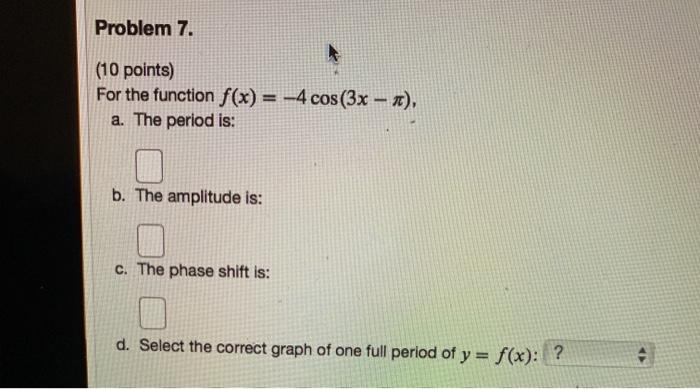 Solved Problem 7. (10 points) For the function f(x) = -4cos | Chegg.com