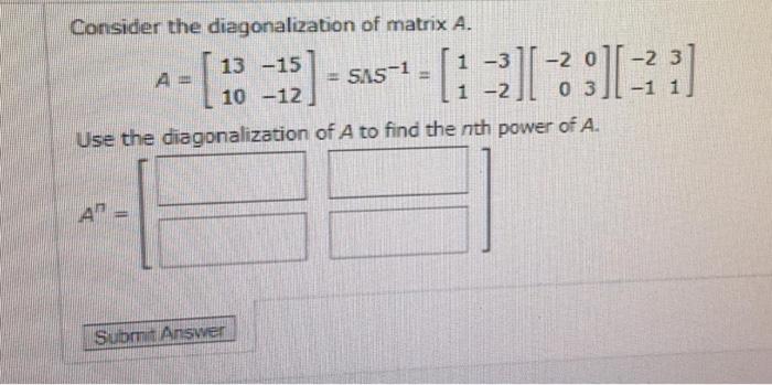 Solved Consider the diagonalization of matrix A. 13 -15 1-3 | Chegg.com