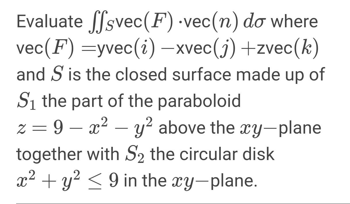Solved Evaluate ∬Svec(F)⋅vec(n)dσ where | Chegg.com