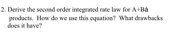 Solved Derive the second order integrated rate law for A+Ba | Chegg.com