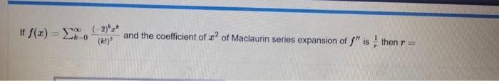 Solved If f(x)=∑k=0∞(k)2(−2)kxk and the coefficient of x2 of | Chegg.com
