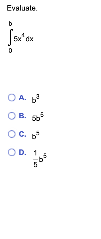 Evaluate.∫0b5x4dxA. b3B. 5b5C. b5D. 15b5 | Chegg.com