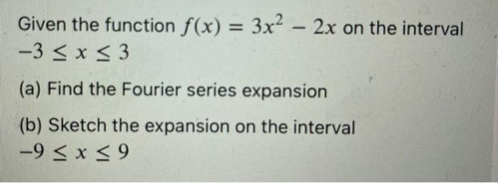 Solved Given the function f(x) = 3x2 – 2x on the interval -3 | Chegg.com