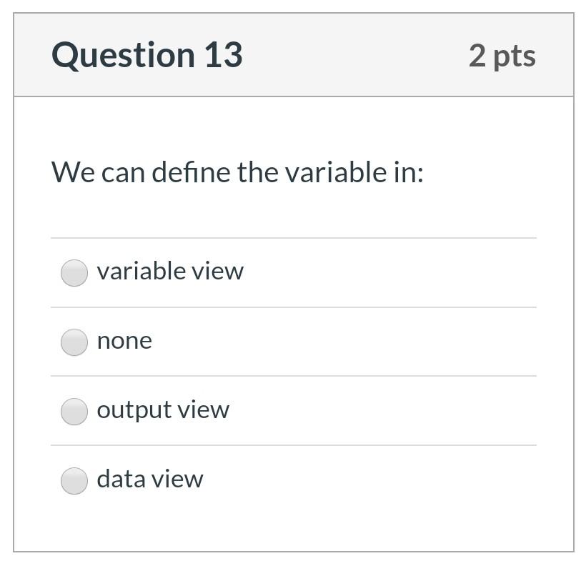 Solved Question 13 2 pts We can define the variable in: | Chegg.com