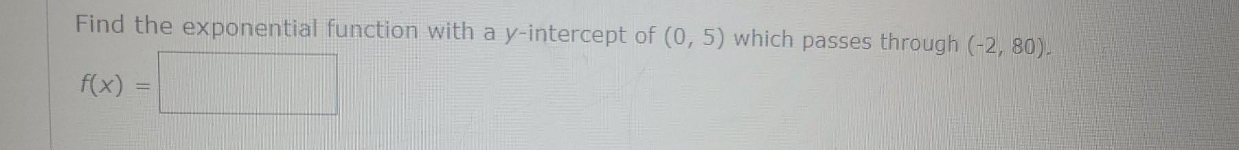 Solved Find the exponential function with a y-intercept of | Chegg.com