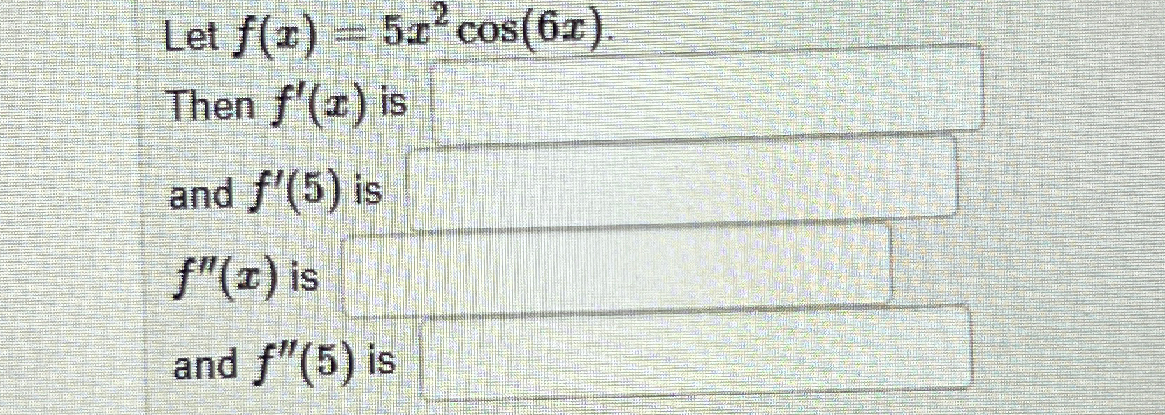 Solved Let f(x)=5x2cos(6x).Then f'(x) ﻿isand f'(5) ﻿is | Chegg.com
