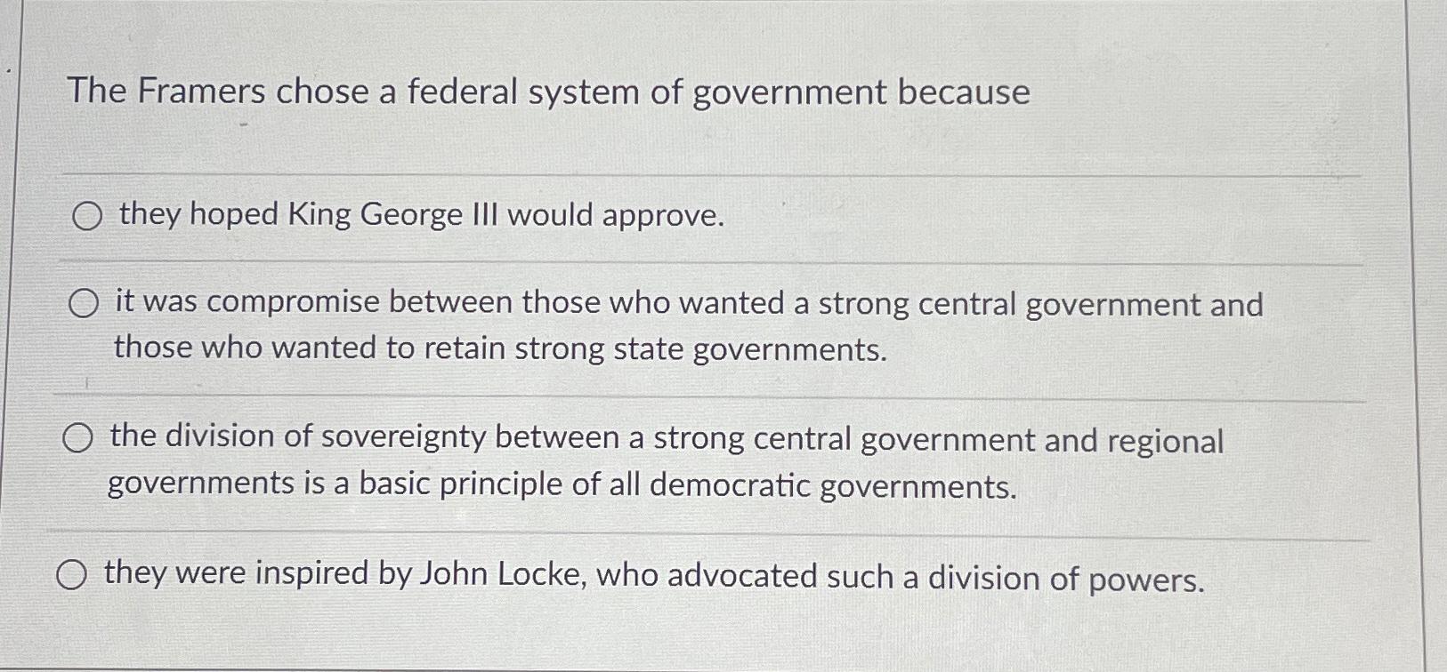 Solved The Framers chose a federal system of government | Chegg.com
