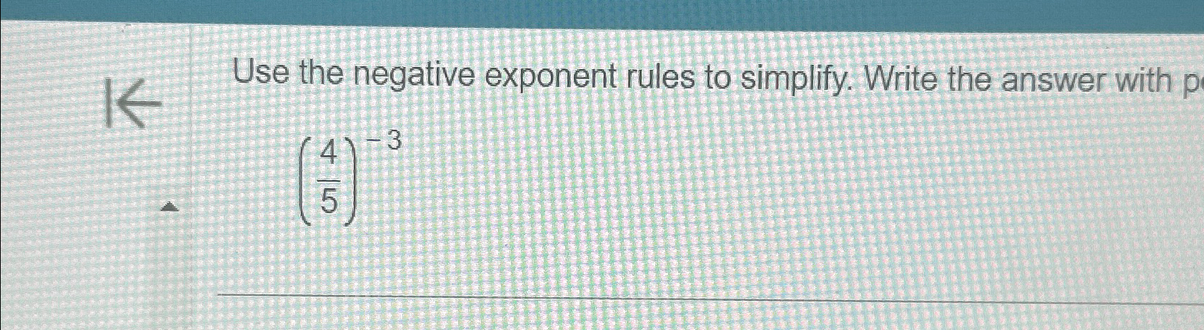 Solved Use the negative exponent rules to simplify. Write | Chegg.com