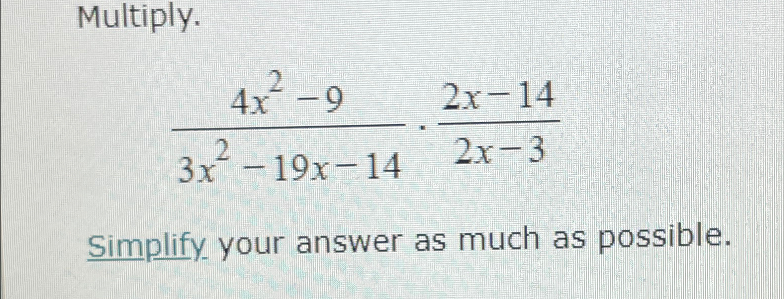 Solved Multiply.4x2-93x2-19x-14*2x-142x-3Simplify your | Chegg.com