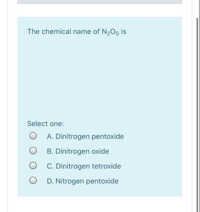 Solved The chemical name of N2O5 is Select one: A. | Chegg.com