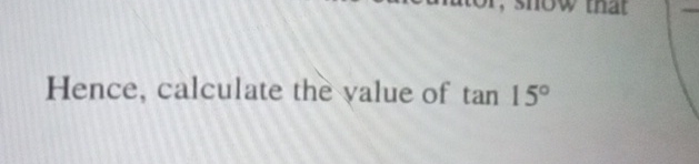 Solved Hence, calculate the value of tan15° | Chegg.com