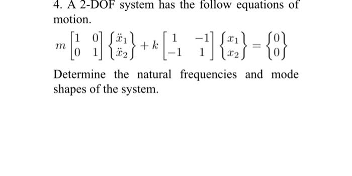 Solved 4. A 2-DOF system has the follow equations of motion. | Chegg.com