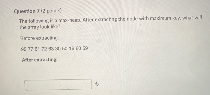 Solved Question 7 (2 points) The following is a max-heap. | Chegg.com