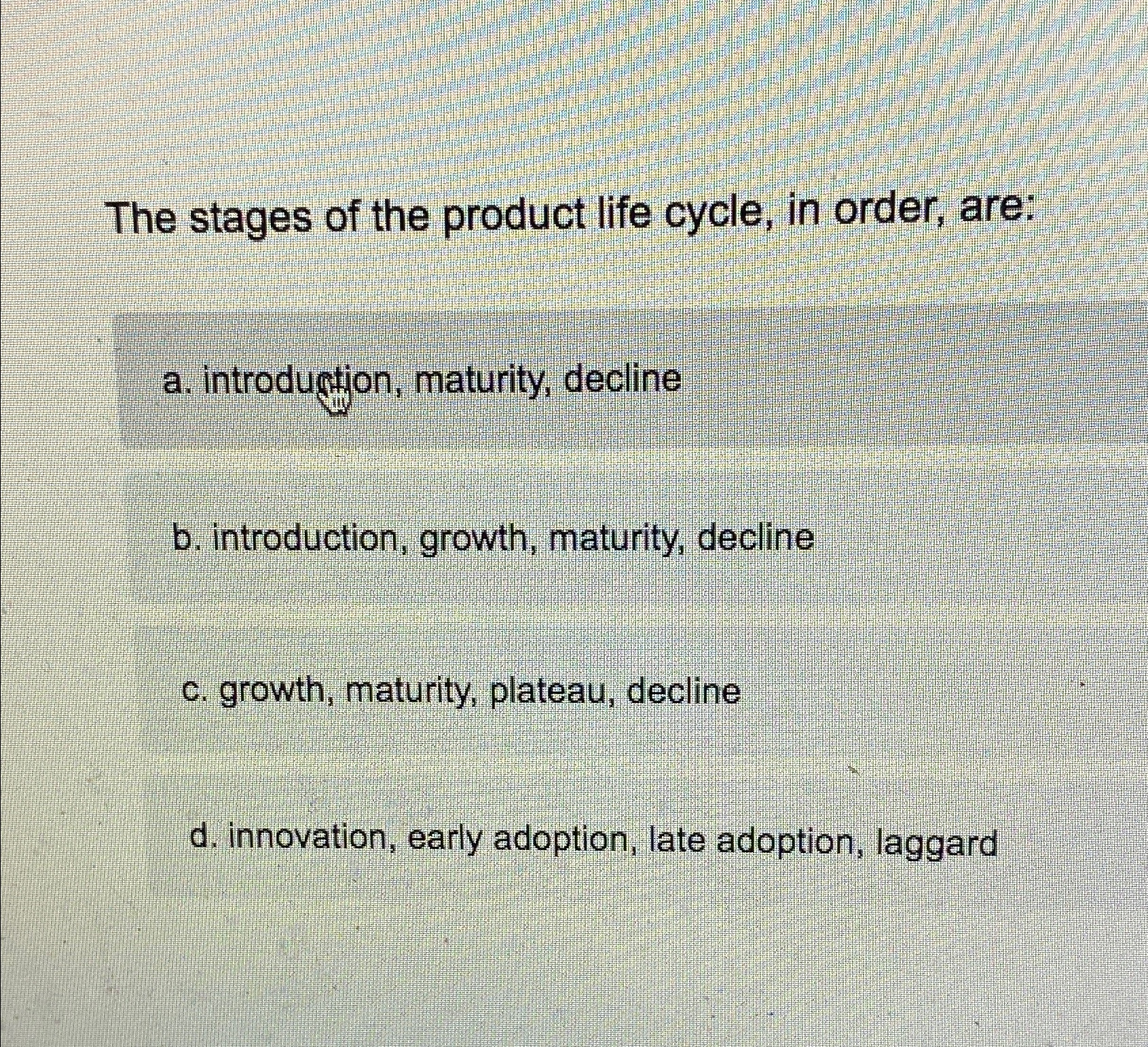Solved The stages of the product life cycle, in order, | Chegg.com