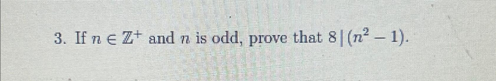 If ninZ+and n ﻿is odd, prove that 8|(n2-1)|. | Chegg.com