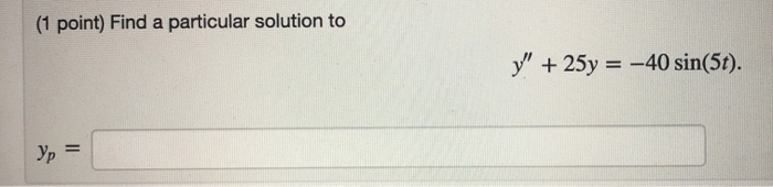 Solved (1 point) Find a particular solution to y" + 25y = | Chegg.com
