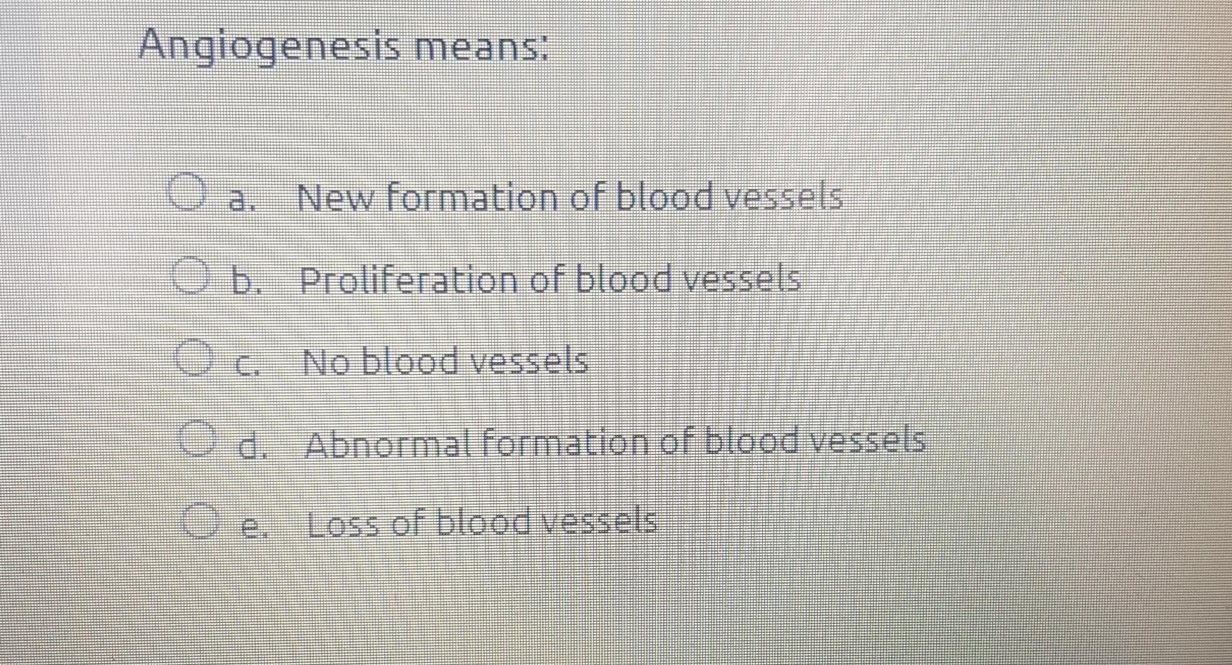 Solved Angiogenesis means:a. ﻿New formation of blood | Chegg.com