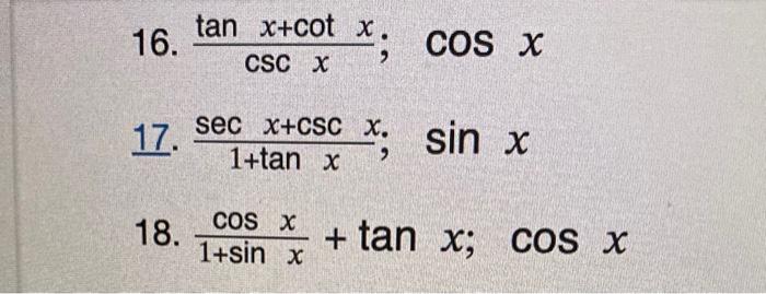 Solved 16. cscxtanx+cotx;cosx 17. 1+tanxsecx+cscx;sinx 18. | Chegg.com