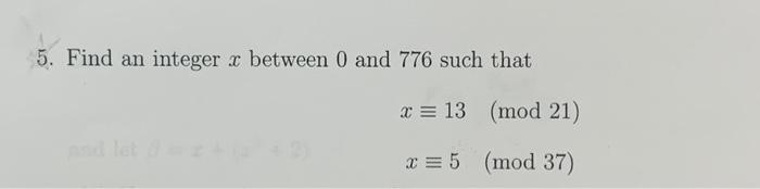 Solved 5. Find an integer x between 0 and 776 such that | Chegg.com