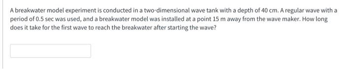 Solved A breakwater model experiment is conducted in a | Chegg.com