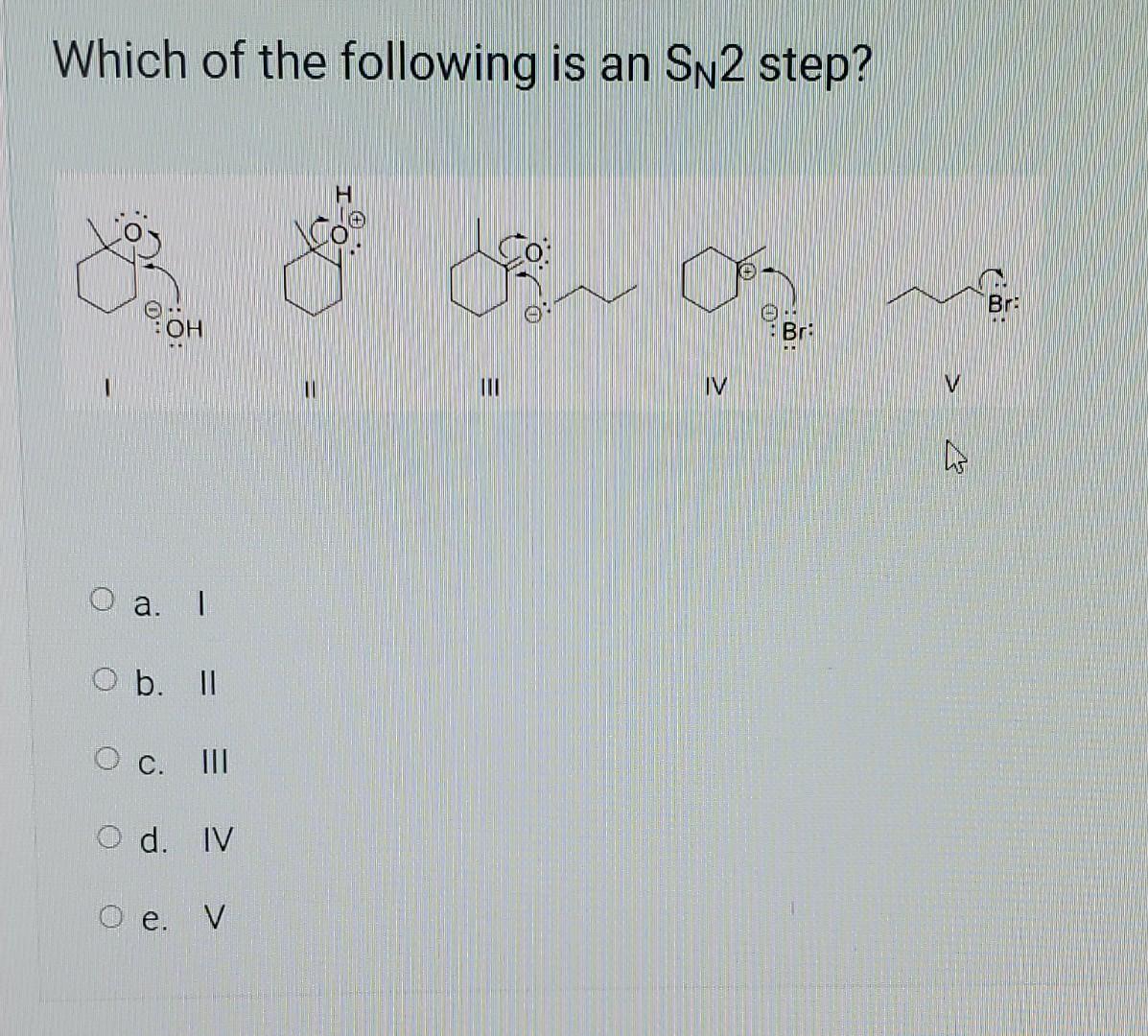 Solved Which of the following is an SN2 step? III III IV V | Chegg.com